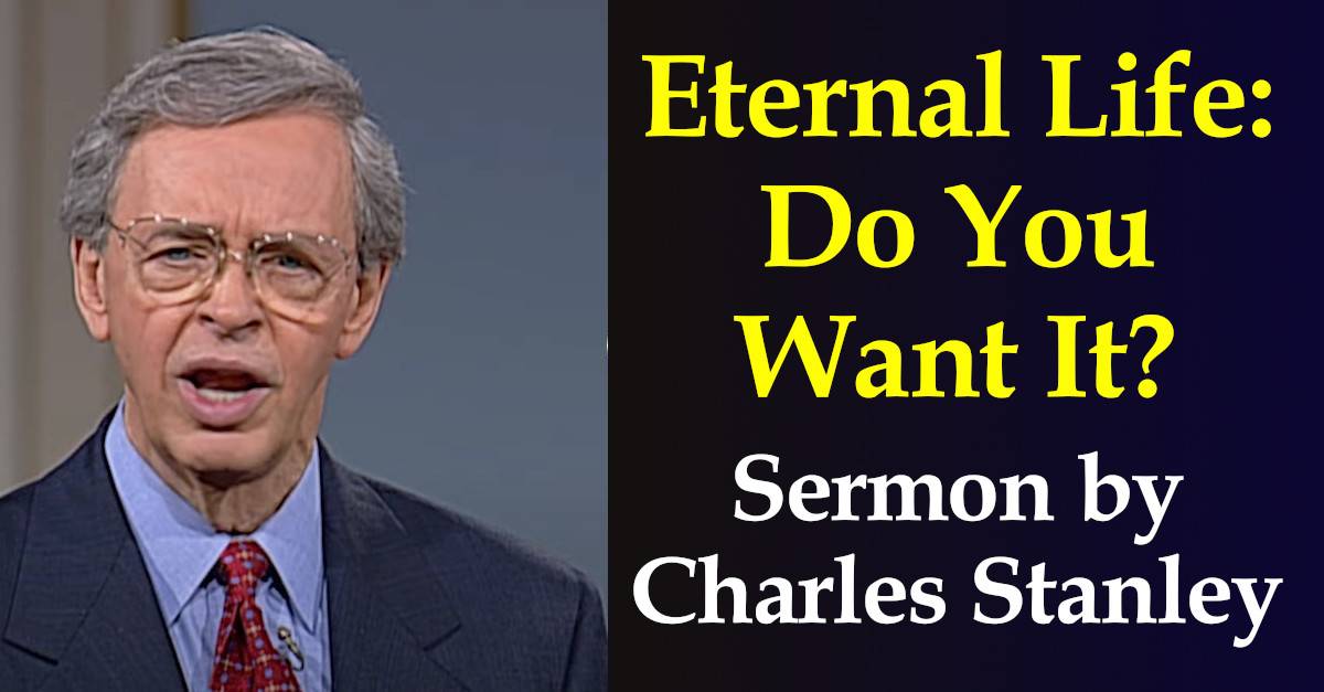 Charles Stanley Sunday sermon: Eternal Life: Do You Want It? (November ...