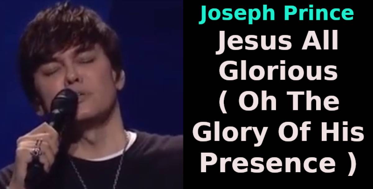 Joseph Prince Jesus All Glorious ( Oh The Glory Of His Presence )