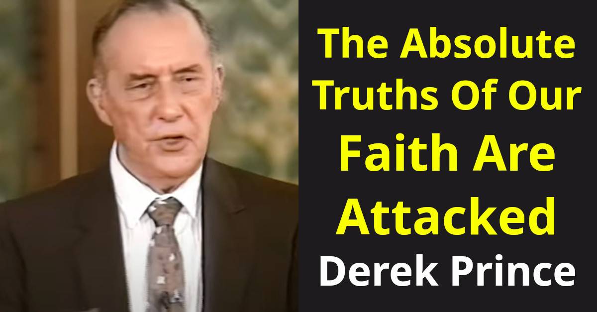 Watch Derek Prince Sermon: The Absolute Truths Of Our Faith Are Attacked
