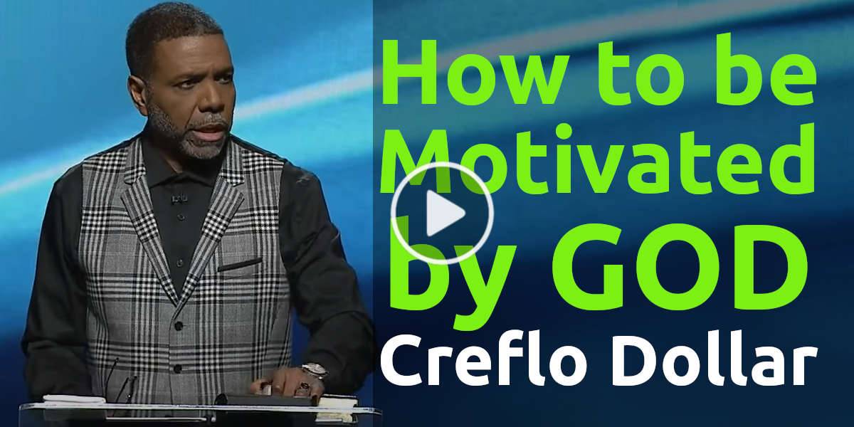 Creflo Dollar, Sunday Sermon - How to be Motivated by God