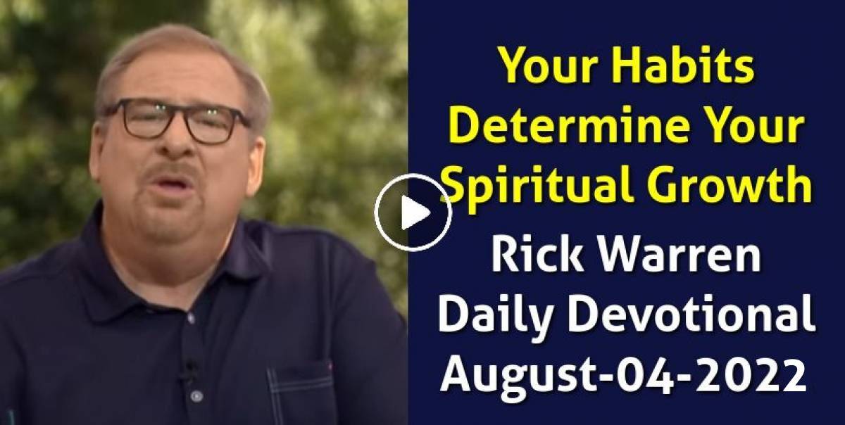 Rick Warren (August-04-2022) Daily Devotional: Your Habits Determine ...