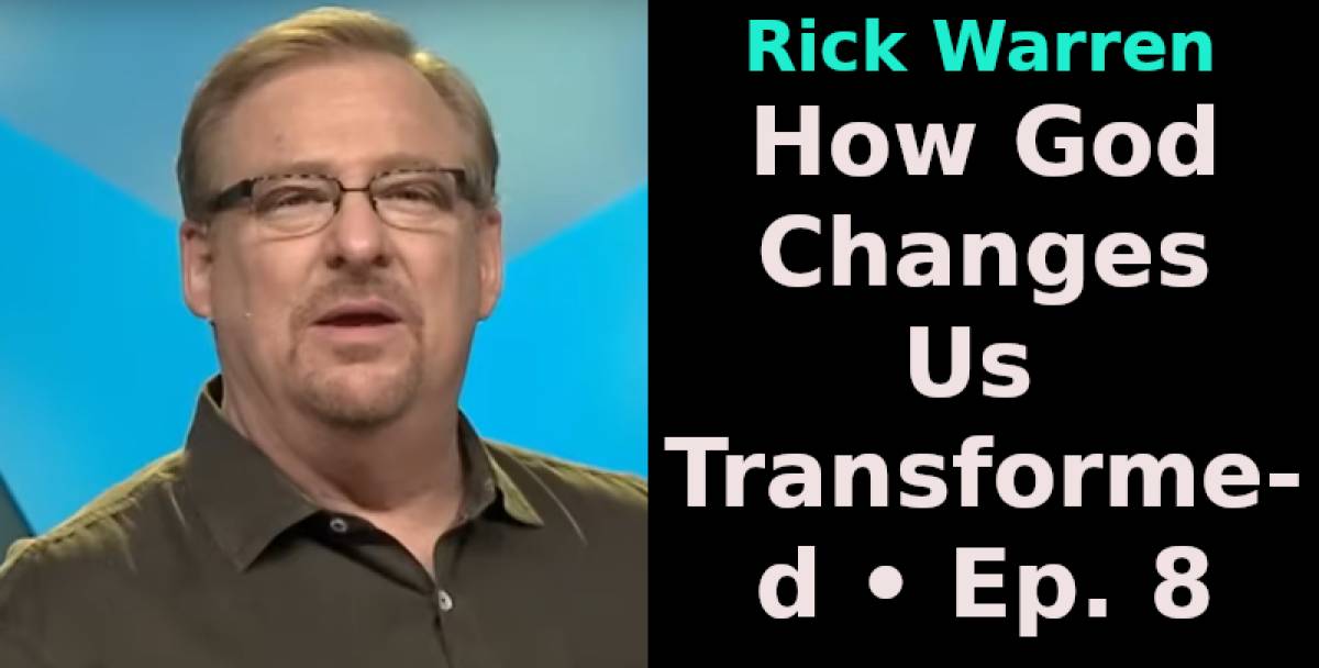 Rick Warren - How God Changes Us • Transformed • Ep. 8