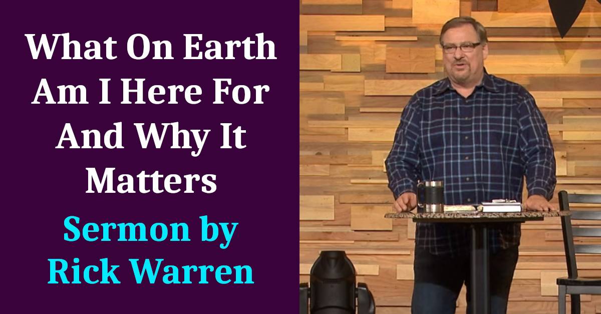 Rick Warren - Watch Sermon: What On Earth Am I Here For And Why It Matters
