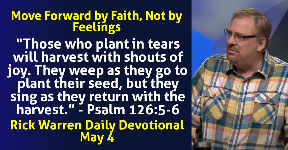 Rick Warren Daily Devotional (May 4, 2025) Move Forward by Faith, Not by Feelings