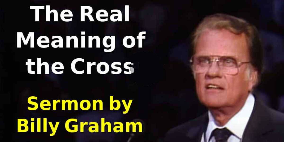 Billy Graham Sermon: The Real Meaning of the Cross