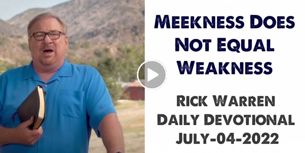 Rick Warren (July-04-2022) Daily Devotional: Meekness Does Not Equal ...