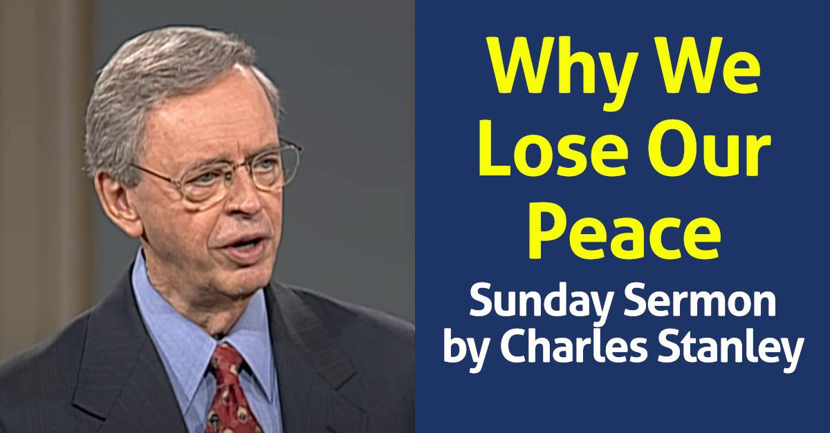 Watch Charles Stanley Sunday Sermon: Why We Lose Our Peace