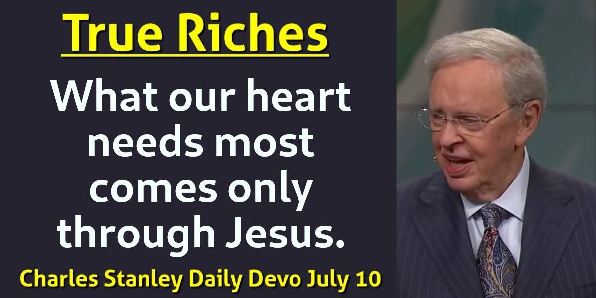 Charles Stanley (July-10-2023) Daily Devotional: True Riches Charles Stanley (July-10-2023) Daily Devotional: True Riches