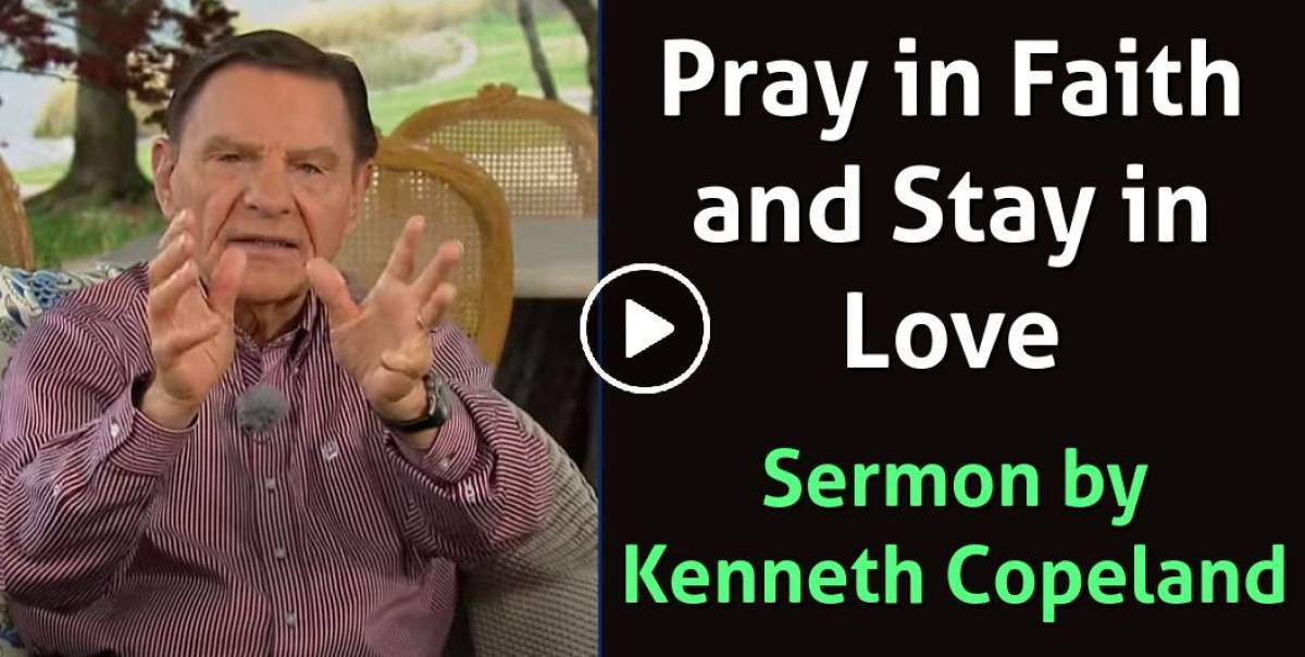Kenneth Copeland - Watch Sermon: Pray in Faith and Stay in Love