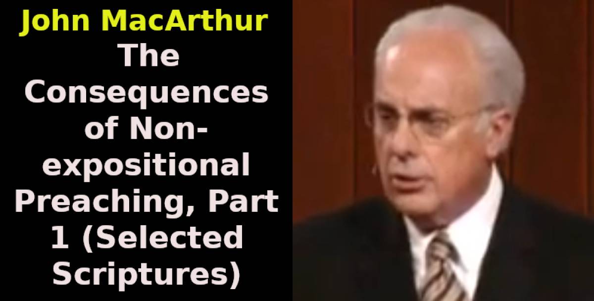 John MacArthur The Consequences of Non-expositional Preaching, Part 1 ...