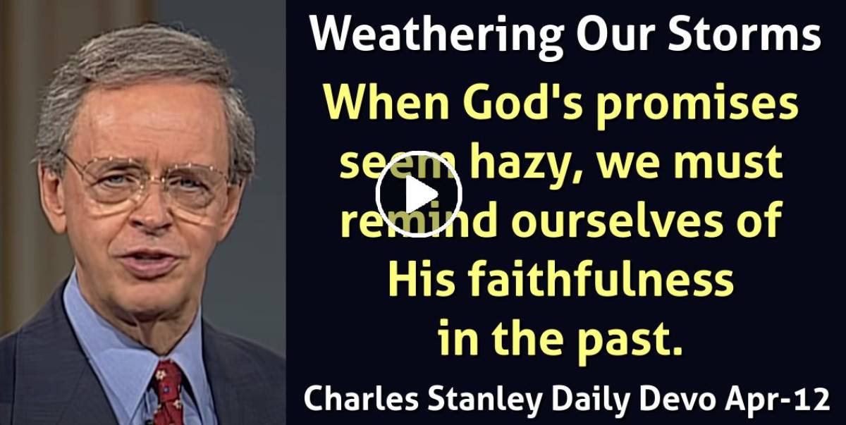Charles Stanley (April-12-2023) Daily Devotional: Weathering Our Storms Charles Stanley (April-12-2023) Daily Devotional: Weathering Our Storms