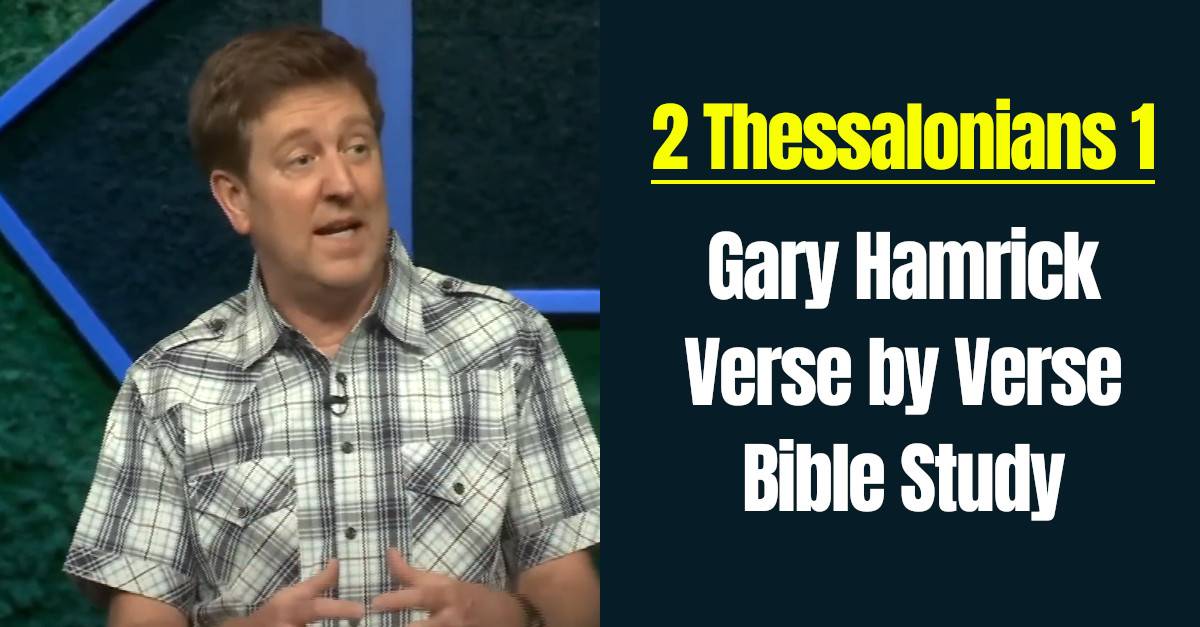 Gary Hamrick Verse by Verse Bible Study | 2 Thessalonians 1