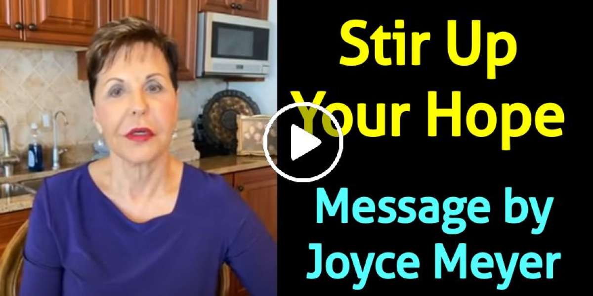 Joyce Meyer - Watch Message: Stir Up Your Hope