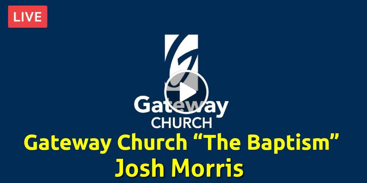 Josh Morris - Gateway Church Live | “The Baptism”