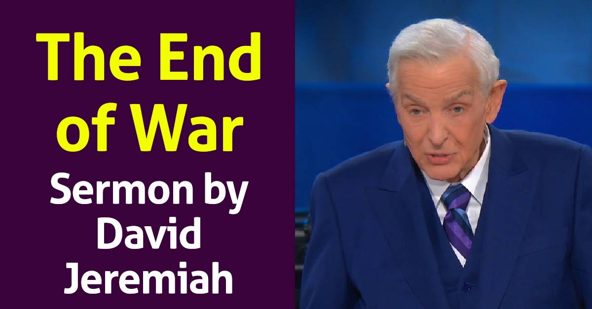 Watch David Jeremiah Sermon: The End of War