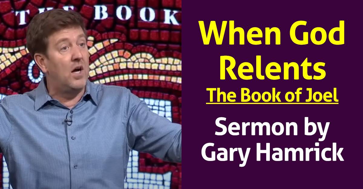 Watch Gary Hamrick Sermon: When God Relents | The Book of Joel