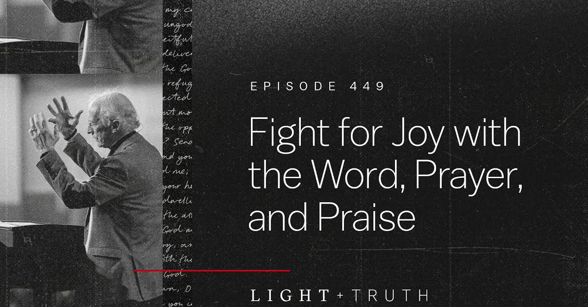 Watch John Piper Sermon: Fight for Joy with the Word, Prayer, and Praise