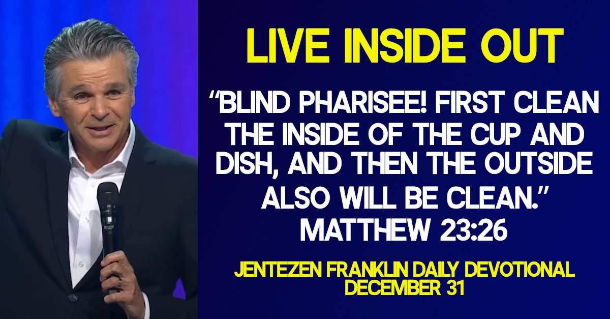 Jentezen Franklin Daily Devotional (December 31, 2025) Live Inside Out