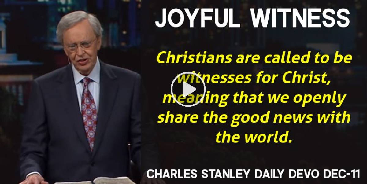 Charles Stanley (December-11-2023) Daily Devotional: Joyful Witness
